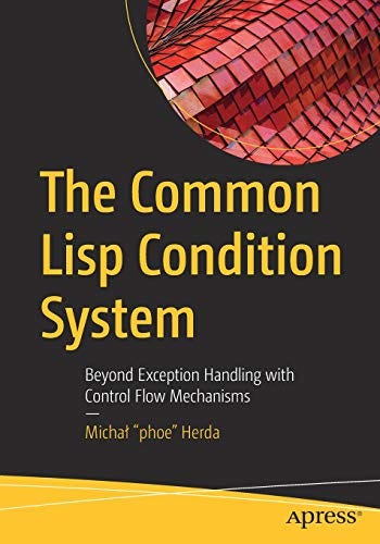 The Common Lisp Condition System: Beyond Exception Handling with Control Flow Mechanisms Full ...