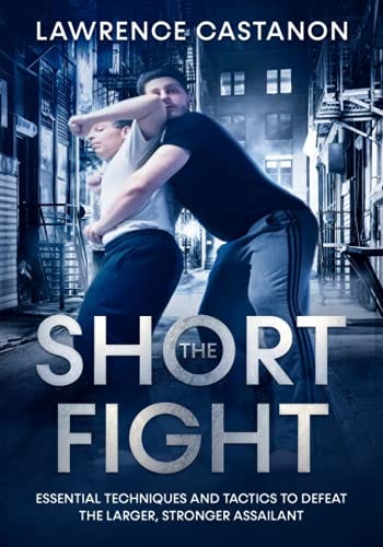 PDF The Short Fight: Essential techniques and tactics to defeat the ...