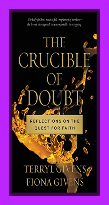 (Terryl Givens) The Crucible of Doubt: Reflections On the Quest for ...