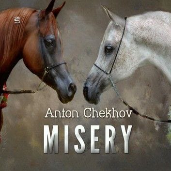 Misery (Toska) By Anton Chekhov Uhh well. I really liked the opening ...