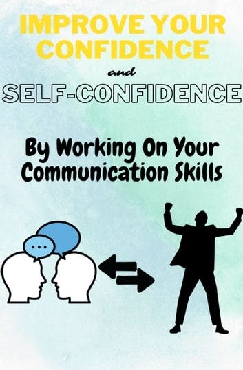 What is the best way to improve ones communication skills and build up ...