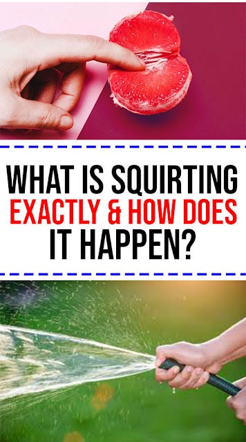 What Is Squirting Exactly & How Does It Happen? - Rosa mela - Medium