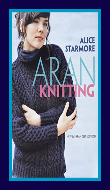 Alice Starmore | Aran Knitting, Expanded Edition eBook | by Mr. Hardy Farrell DDS | Sep, 2024 ...