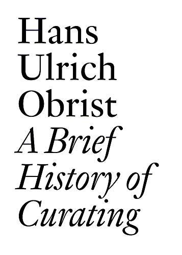 Download A Brief History of Curating (Documents, 3) by Hans Ulrich ...