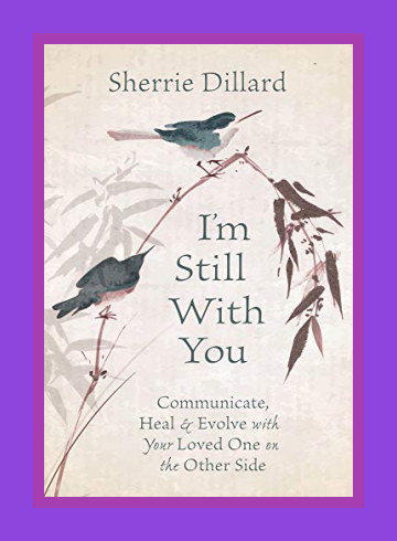Sherrie Dillard | I’m Still With You: Communicate, Heal & Evolve with ...