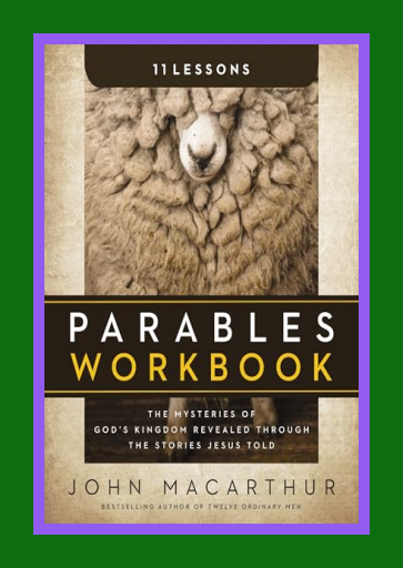 John F. MacArthur ~ Parables Workbook: The Mysteries of God’s Kingdom ...