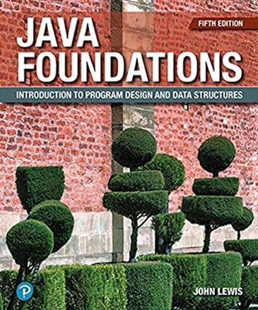 Java Foundations: Introduction to Program Design and Data Structures 5th Edition John Lewis ...
