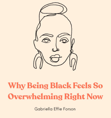 Why Being Black Feels So Overwhelming Right Now | by Gabriella Effie ...