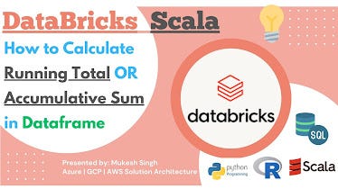 Scala — How to Calculate Running Total Or Accumulative Sum in DataBricks | by Ryan Arjun | Medium