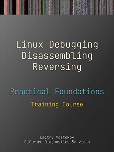 Download pdf Practical Foundations of Linux Debugging, Disassembling, Reversing: Training Course ...