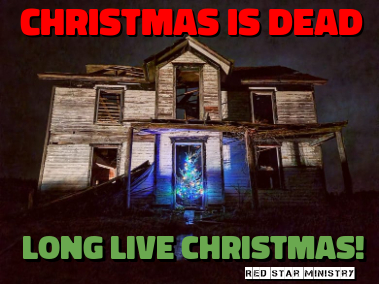 Christmas is Dead. Long Live Christmas! | by RedStarMinistry | Medium