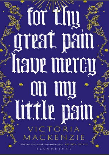 “For thy Great Pain Have Mercy on my Little Pain” Victoria Mackenzie ...