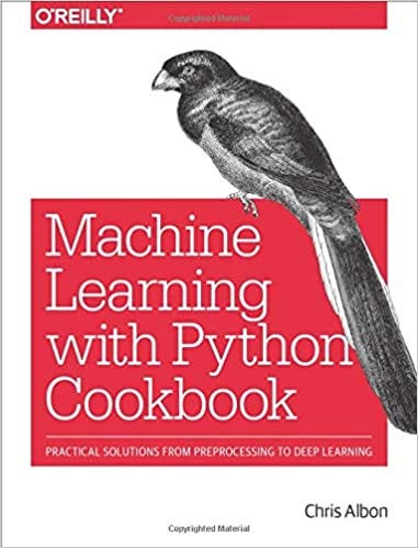 [DOWNLOAD $PDF$] Machine Learning with Python Cookbook: Practical Solutions from Preprocessing ...