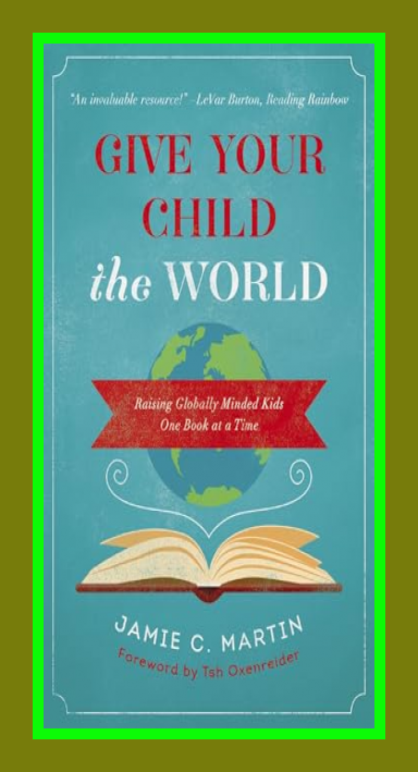 Jamie C. Martin | Give Your Child the World: Raising Globally Minded ...