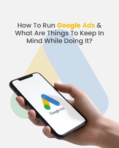 How To Run Google Ads And What Are Things To Keep In Mind While Doing ...
