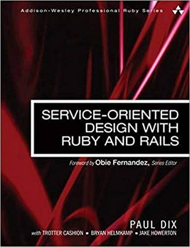 [DOWNLOAD]-Service-Oriented Design with Ruby and Rails (Addison-Wesley Professional Ruby Series ...
