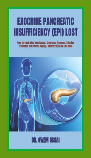 DR. OWEM OSSAI ~ EXOCRINE PANCREATIC INSUFFICIENCY (EPI) LOST: Your Survival Guide From Causes ...