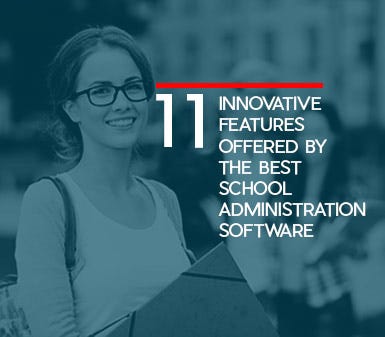 11 Innovative Features Offered By The Best School Administration ...