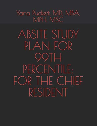 ABSITE STUDY PLAN FOR THE 99TH PERCENTILE: FOR THE CHIEF RESIDENT Full ...