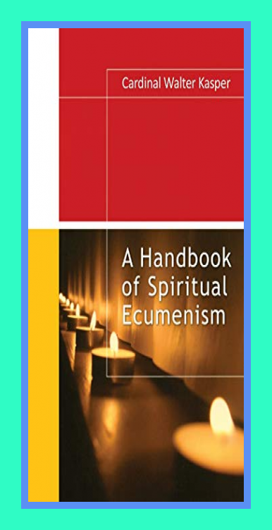 Cardinal Walter Kasper: A Handbook of Spiritual Ecumenism pdf | by Drew ...