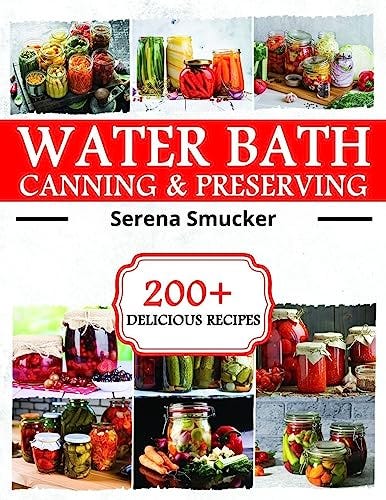 READ/DOWNLOAD Water Bath Canning and Preserving Cookbook: The Ultimate Homemade Step-By-Step ...