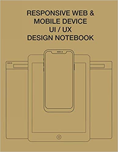 [BOOK]-Responsive Web Mobile Device UI/UX Design Notebook: User ...