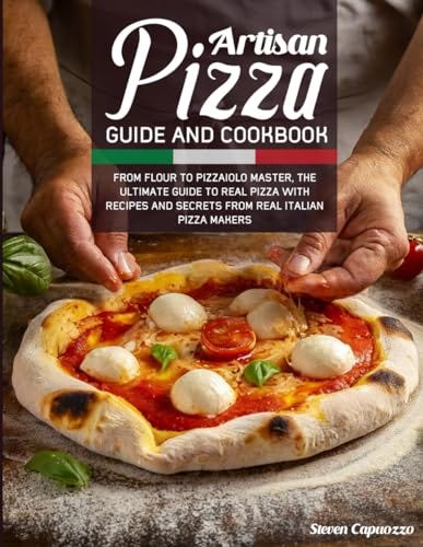 PDF Artisan Pizza Cookbook: From Flour to Pizzaiolo Master, The ...