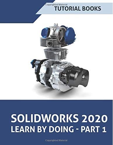 SOLIDWORKS 2020 Learn by doing — Part 1: Sketching, Part Modeling, Assembly, Drawings, Sheet ...