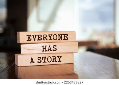 Everybody has a story to tell. Every life is a story that needs to be ...