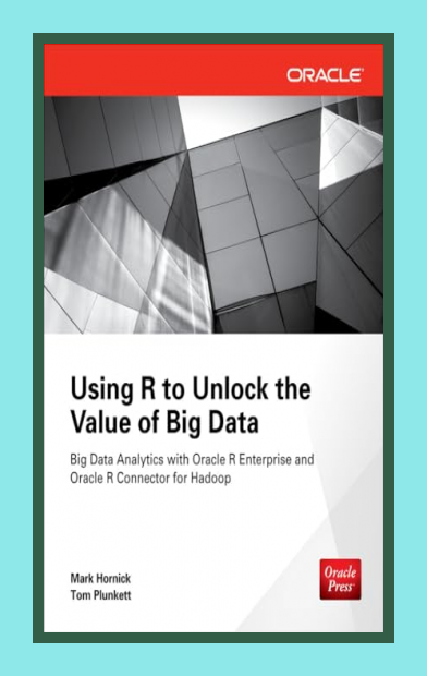 Mark Hornick | Using R to Unlock the Value of Big Data: Big Data Analytics with Oracle R ...