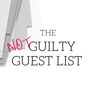 The *not* Guilty Guest List. Sometimes creating the guest list for ...