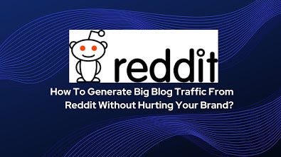 How To Generate Big Blog Traffic From Reddit Without Hurting Your Brand ...