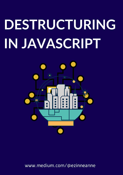 What Is Destructuring In Javascript By Ezinne Anne Emilia Medium