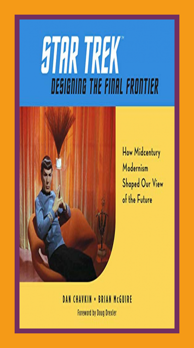 Dan Chavkin ~ Star Trek: Designing the Final Frontier: How Midcentury ...