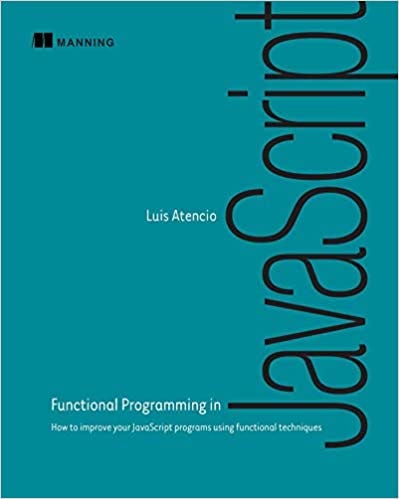 READ/DOWNLOAD!& Functional Programming in JavaScript: How to improve your JavaScript programs ...