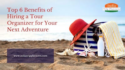 Top 6 Benefits of Hiring a Tour Organizer for Your Next Adventure | by ...