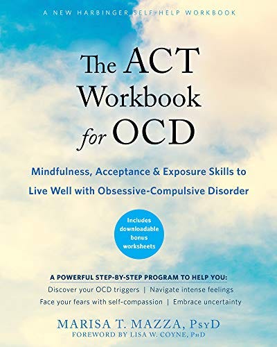The ACT Workbook for OCD: Mindfulness, Acceptance, and Exposure Skills ...