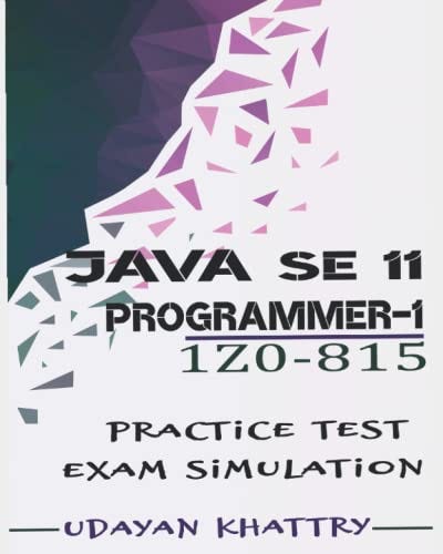 Read Java SE 11 Programmer I -1Z0–815 Practice Tests: 480 Questions to ...