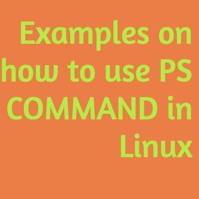 Examples on how to use PS COMMAND in Linux — The Linux GURUS | by Shujat Husain | Medium