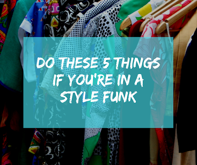 Do These 5 Things If You’re in a Style Funk | by She Styles Her Blog ...