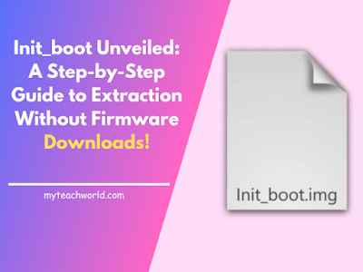 Init_boot Unveiled: A Step-by-Step Guide to Extraction Without Firmware Downloads! | by ...