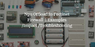 What is npu offload in Fortinet firewall? | by Avinash Kanjiwani | Medium
