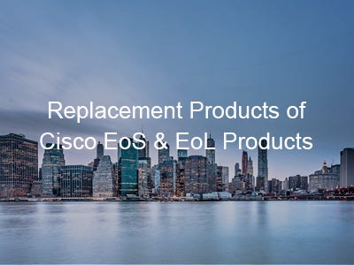 Replacement Products of Cisco EOS & EOL Products | by Meela | Medium