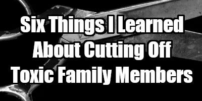 Six Things I Learned About Cutting Off Toxic Family | by Einstein ...