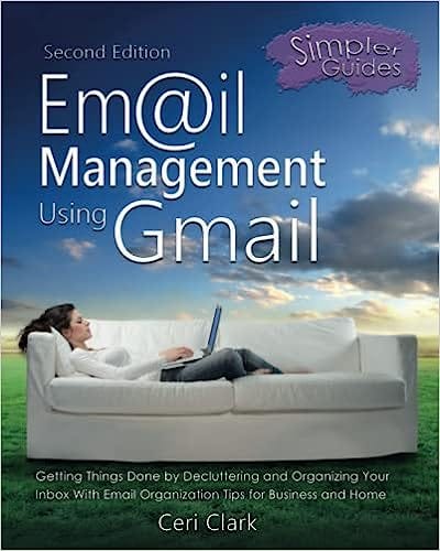 [BOOK]-Email Management Using Gmail: Getting Things Done by Decluttering and Organizing Your ...