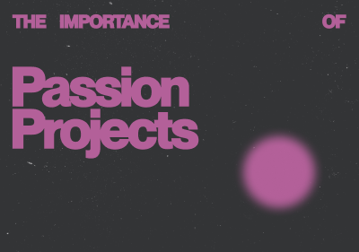 Don’t underestimate the power of Passion Projects | Bootcamp