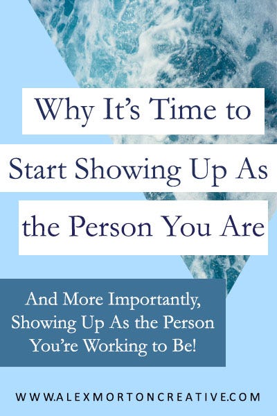 Why It’s Time to Start Showing Up as the Person You Truly Are | by Alex ...