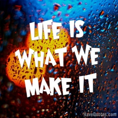 Life is what we make it. Life is a precious gift, and it is what… | by ...