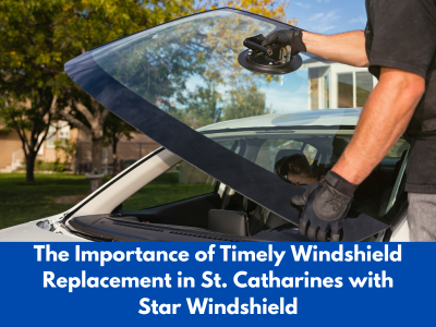 The Importance of Timely Windshield Replacement in St. Catharines with ...