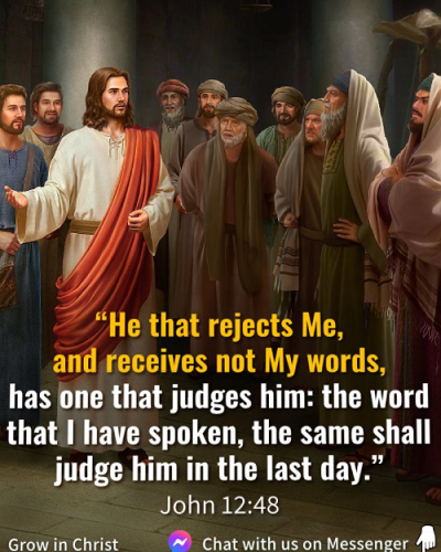 He that rejects Me, and receives not My words, has one that judges him ...